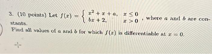 Solved 3. (10 points) Let f(x)={x2+x+a,bx+2,x≤0x>0, where a | Chegg.com
