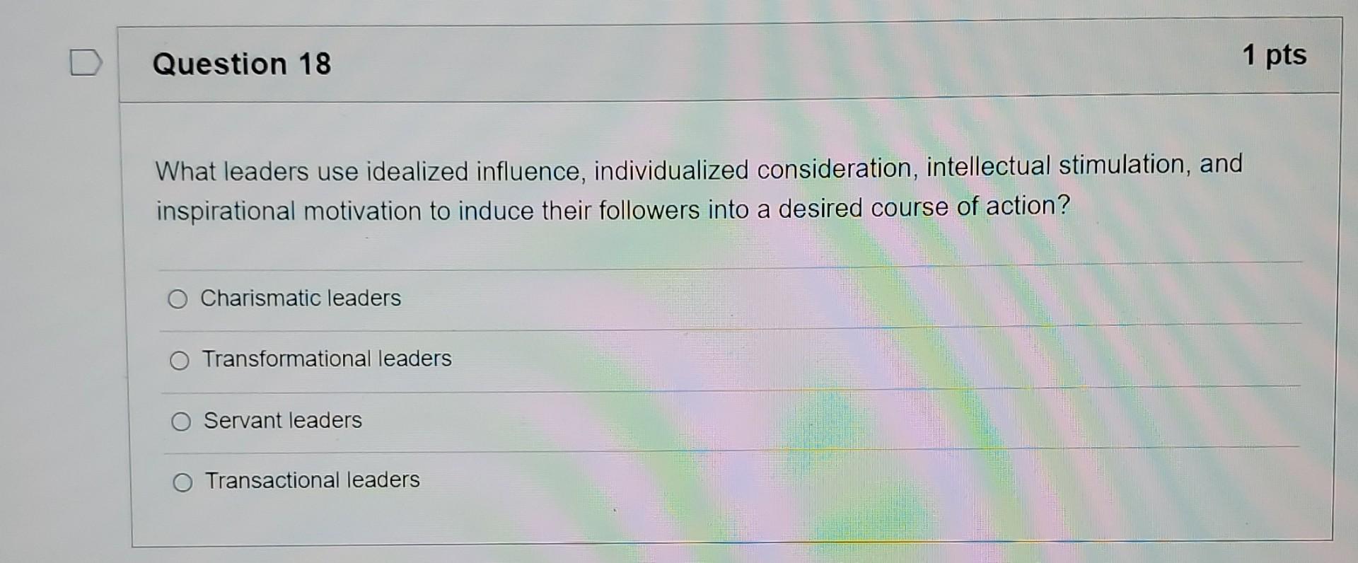 Solved What leaders use idealized influence, individualized | Chegg.com