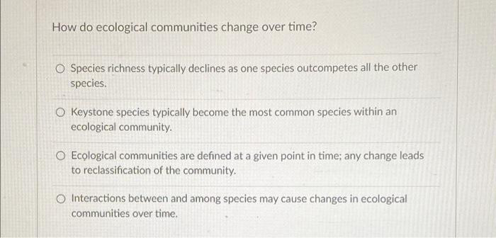 Solved How do ecological communities change over time? O | Chegg.com