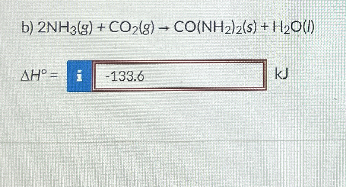 Solved b) 2NH3(g)+CO2(g)→CO(NH2)2(s)+H2O(l)ΔH°= i kJ | Chegg.com