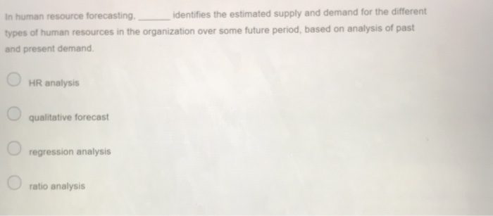 Solved In human resource forecasting, identifies the | Chegg.com
