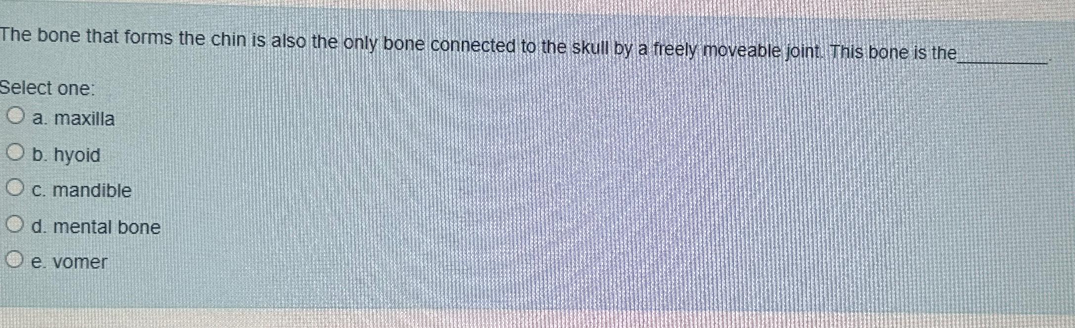 Solved The bone that forms the chin is also the only bone | Chegg.com