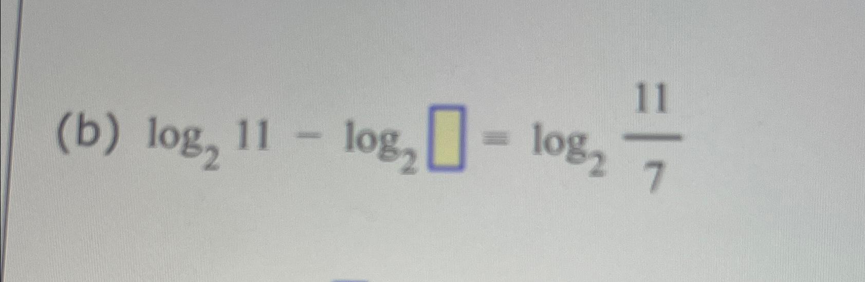 Solved (b) log211-log2 =log2117 | Chegg.com