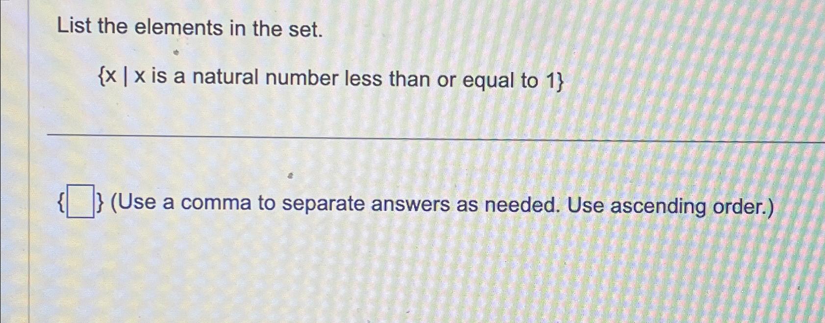 Solved List the elements in the set. ﻿is a natural number | Chegg.com
