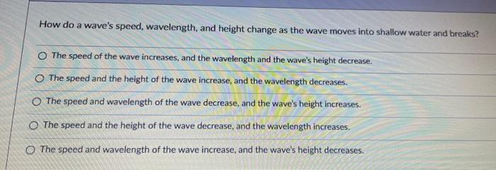 Solved How do a wave's speed, wavelength, and height change | Chegg.com