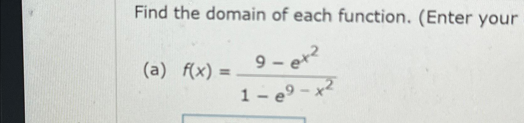 Solved Find the domain of each function. (Enter | Chegg.com