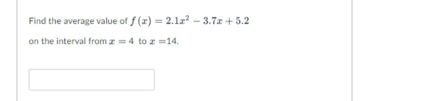 Solved Find the average value of f(x)=2.1x2−3.7x+5.2 on the | Chegg.com