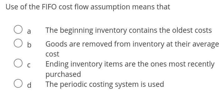 Solved Use of the FIFO cost flow assumption means that O a b | Chegg.com