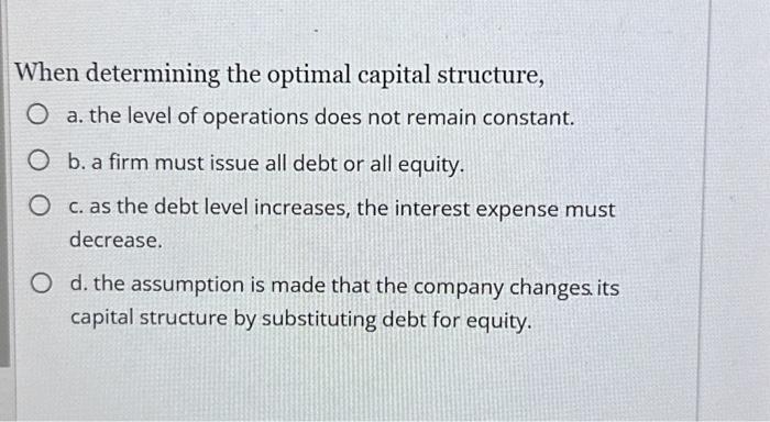 Solved When determining the optimal capital structure, a. | Chegg.com