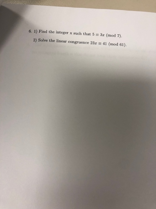 Solved 6. 1) Find the integer x such that 5 = 3x (mod 7). 2) | Chegg.com