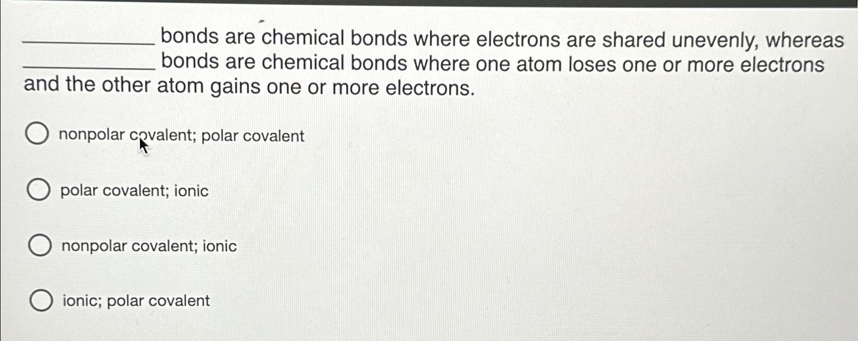 Solved bonds are chemical bonds where electrons are shared | Chegg.com