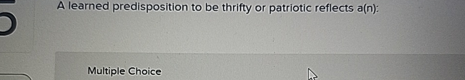Solved A learned predisposition to be thrifty or patriotic | Chegg.com