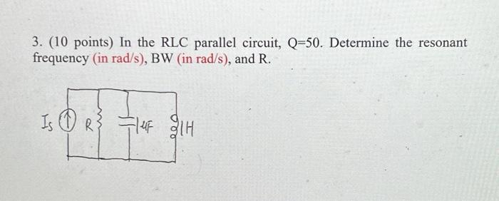 Solved 3. (10 points) In the RLC parallel circuit, Q=50. | Chegg.com