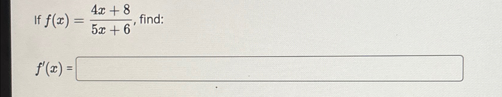 Solved If f(x)=4x+85x+6, ﻿find:f'(x)= | Chegg.com