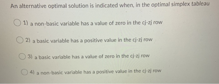 Solved An alternative optimal solution is indicated when, in | Chegg.com