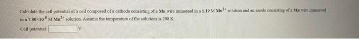 Solved Catculate the cell potential of a cell composed of a | Chegg.com
