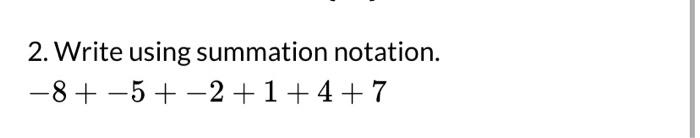 Solved 2. Write using summation notation. −8+−5+−2+1+4+7 | Chegg.com