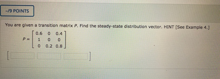 Solved -19 POINTS You are given a transition matrix P. Find | Chegg.com