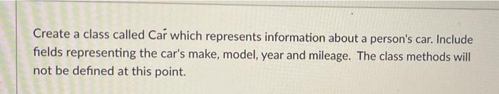 Solved Create a class called Car which represents | Chegg.com