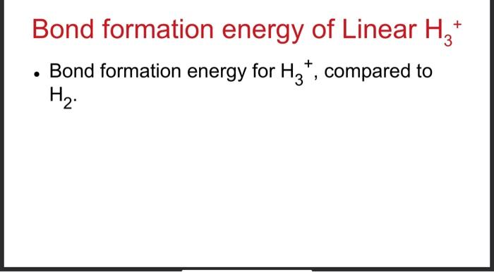 Solved Bond formation energy of Linear H3+ - Bond formation | Chegg.com