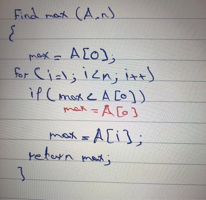 Solved Find max (An) { max = A[o); for Cial; i | Chegg.com