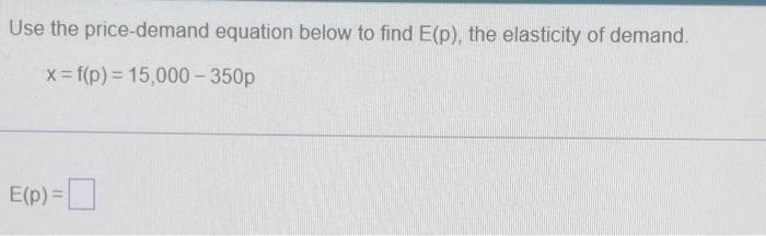 Solved Use the price-demand equation below to find E(p), the | Chegg.com