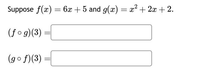 Solved Suppose f(x)=6x+5 and g(x)=x2+2x+2. (f∘g)(3)= | Chegg.com
