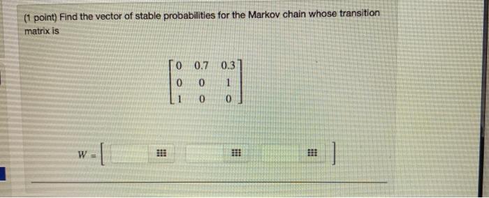 Solved (1 point) Find the vector of stable probabilities for | Chegg.com
