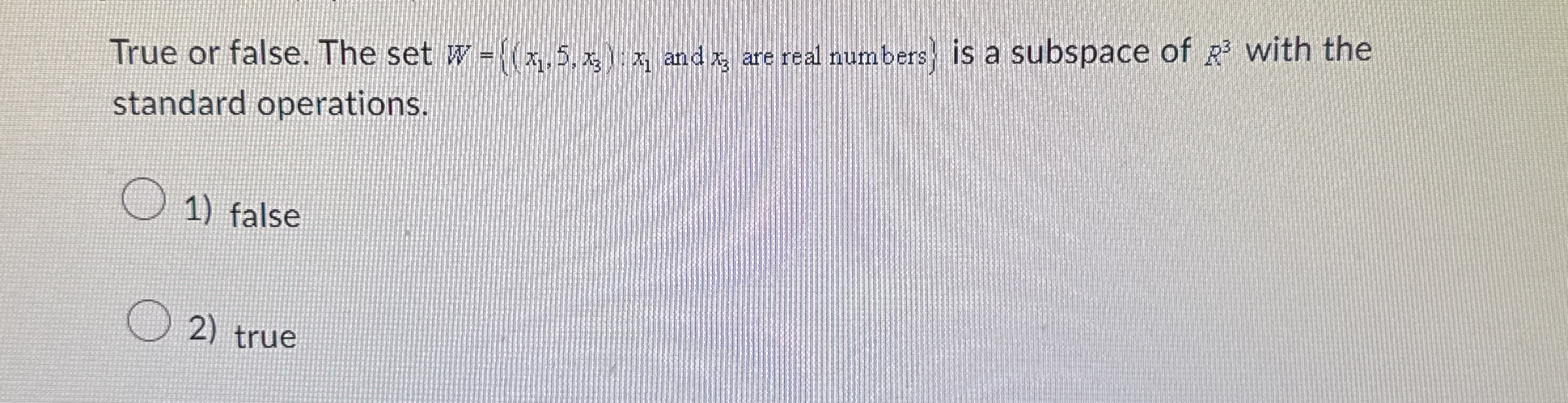 Solved True or false. The set W={(x1,5,x3):x1 ﻿and x3 ﻿are | Chegg.com