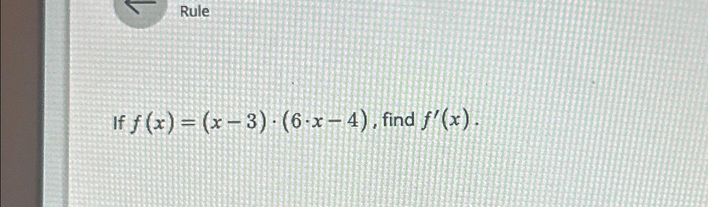 Solved RuleIf f(x)=(x-3)*(6*x-4), ﻿find f'(x) | Chegg.com
