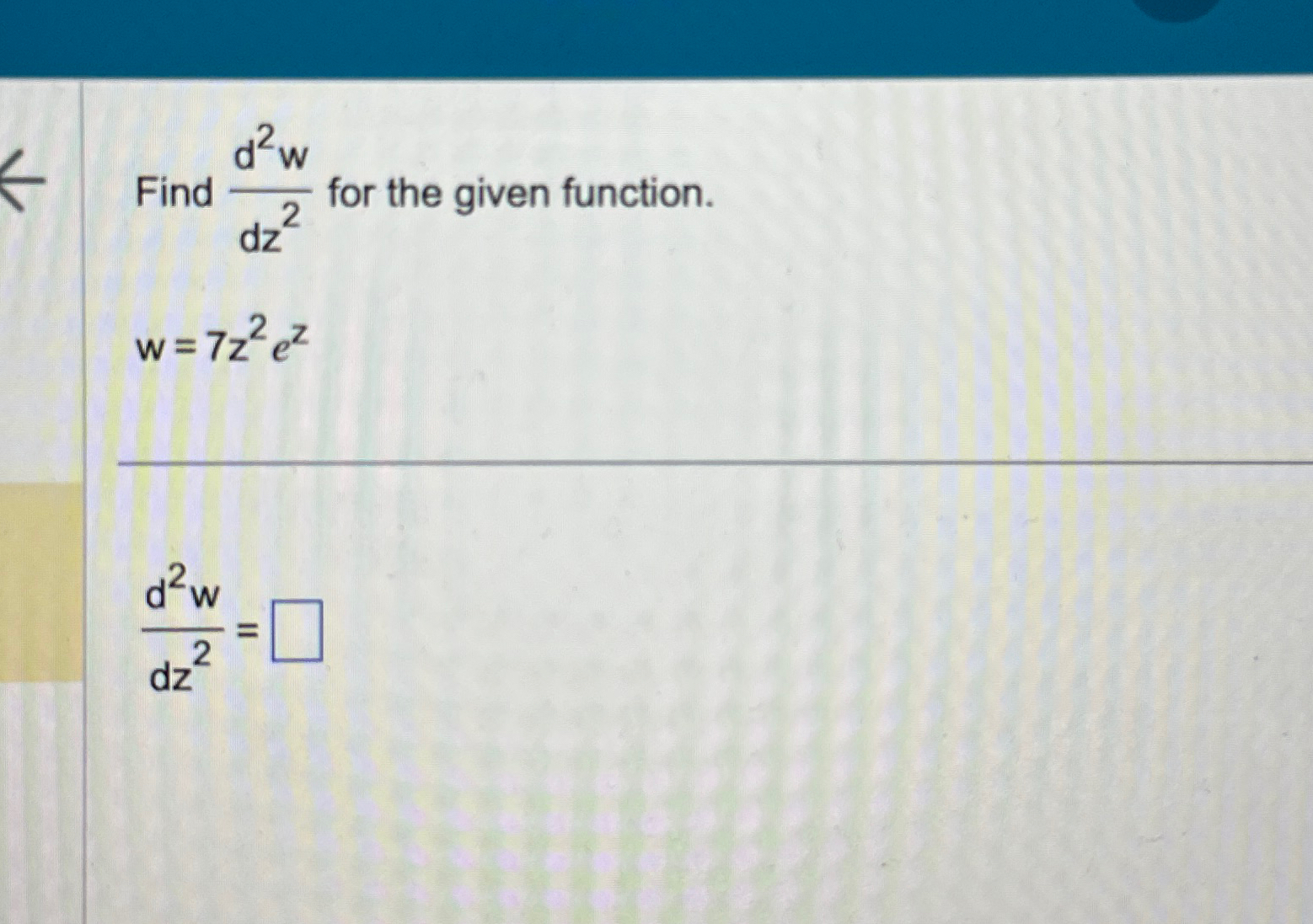Solved Find d2wdz2 ﻿for the given function.w=7z2ezd2wdz2= | Chegg.com