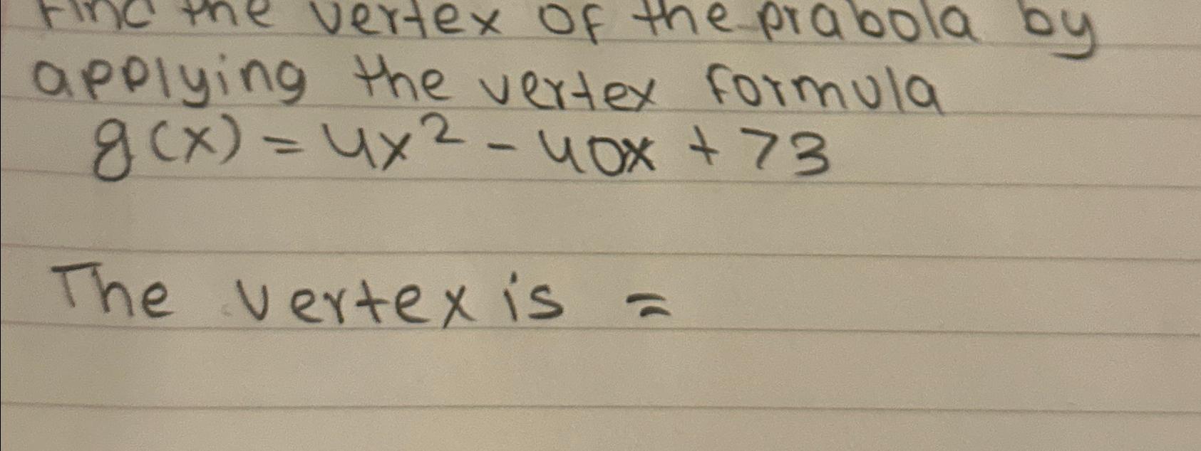 Solved Find the vertex of the piabola by applying the vertex | Chegg.com