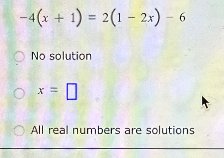 Solved -4(x+1)=2(1-2x)-6No solutionx=All real numbers are | Chegg.com