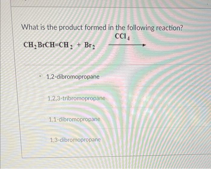 Solved What is the product formed CH₂ BrCH=CH2 + Br₂ | Chegg.com