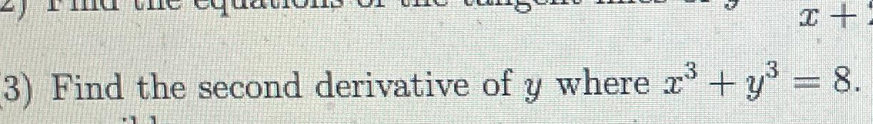 Solved Find the second derivative of y ﻿where x3+y3=8. | Chegg.com