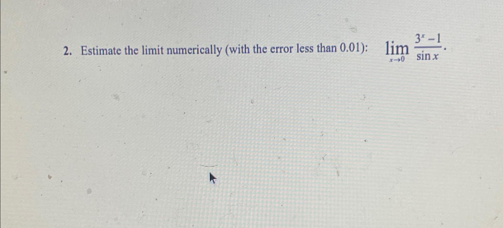 Solved Estimate The Limit Numerically With The Error Less