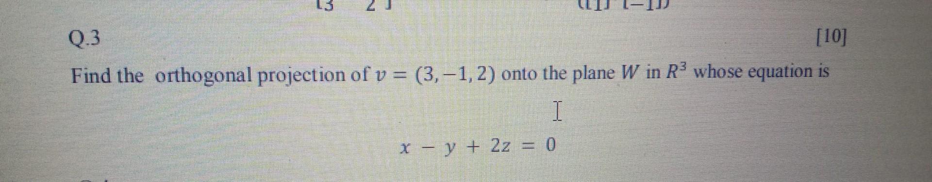 Solved Find the orthogonal projection of v=(3,−1,2) onto the | Chegg.com