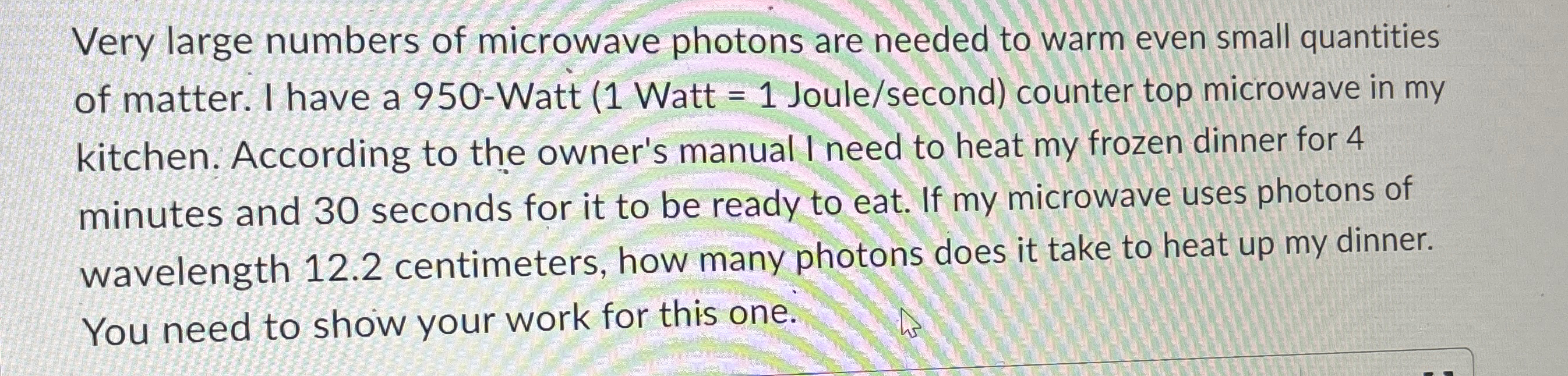 Solved Very large numbers of microwave photons are needed to | Chegg.com