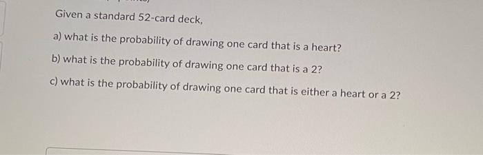 Solved Given a standard 52-card deck, a) what is the | Chegg.com