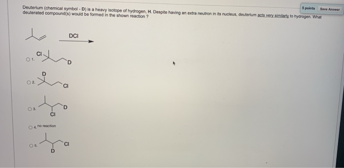 Solved 5 points Deuterium (chemical symbol-D) is a heavy | Chegg.com