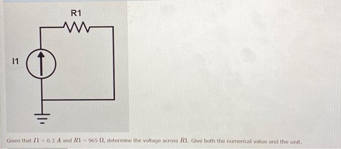 Solved Given that I1 = 0.3 A and R1= 965, determine the | Chegg.com