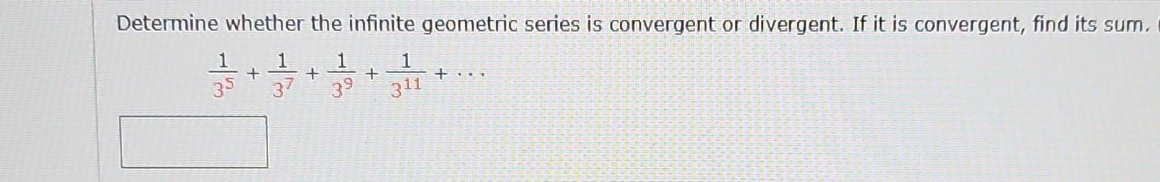 Solved Determine whether the infinite geometric series is | Chegg.com
