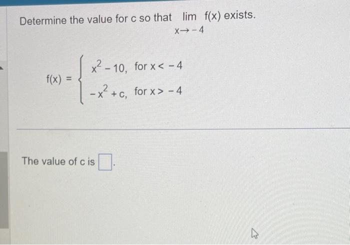 Solved Determine the value for c so that limx→−4f(x) exists. | Chegg.com