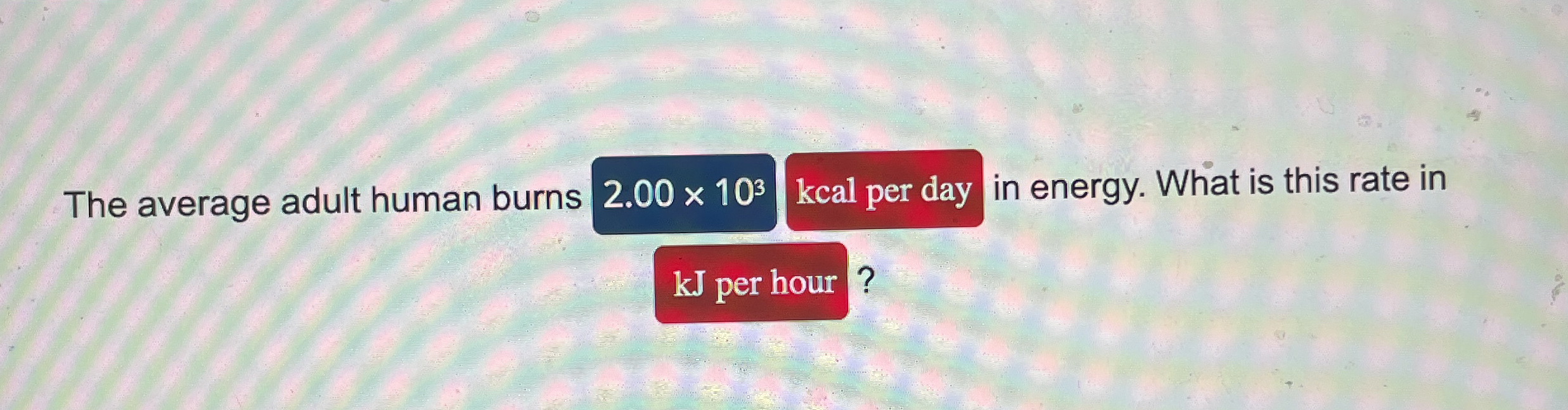 Solved The average adult human burns ﻿kcal per day in | Chegg.com