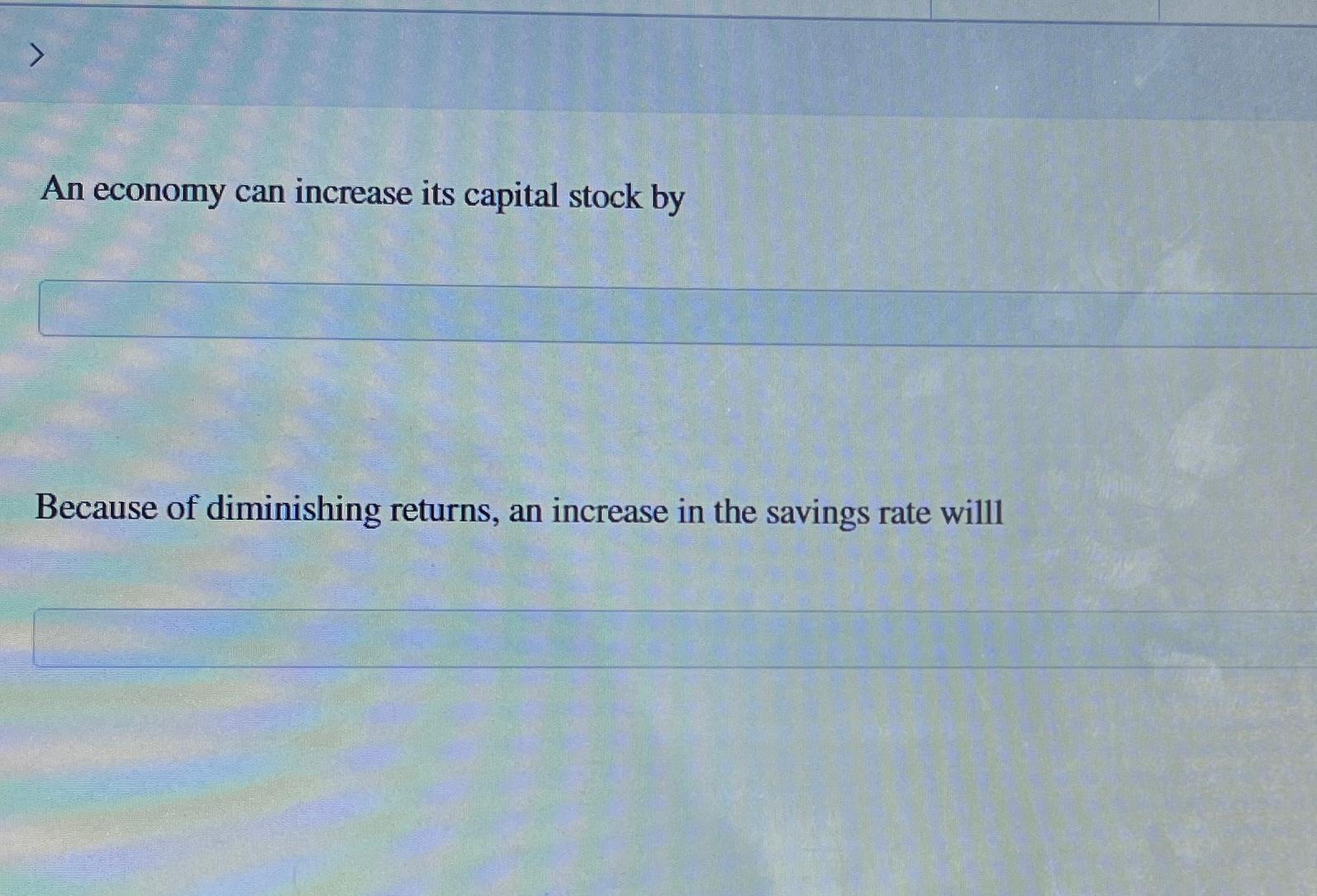 Solved An economy can increase its capital stock byBecause | Chegg.com