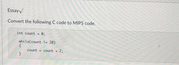 Solved Essay Convert the following C code to MIPS code. int | Chegg.com
