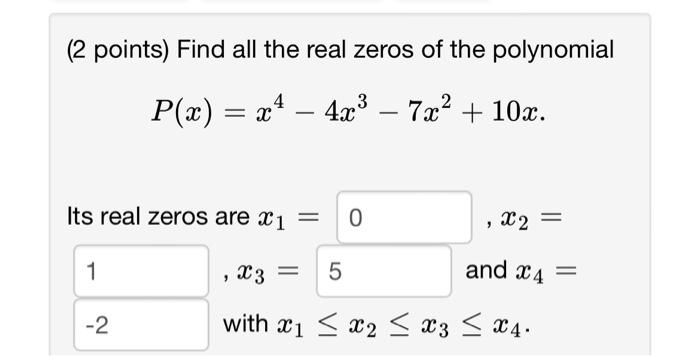 Solved (2 points) Find all the real zeros of the polynomial | Chegg.com