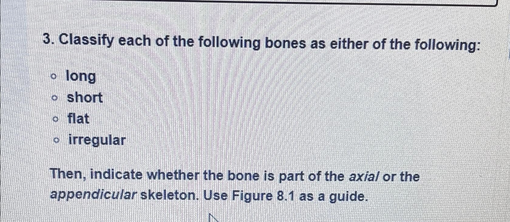 Classify each of the following bones as either of the | Chegg.com