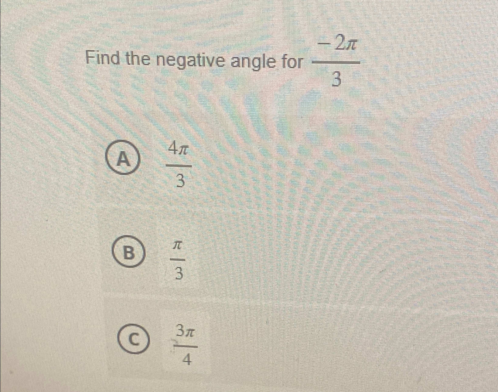 Solved Find the negative angle for -2π3(A) 4π3π33π4 | Chegg.com