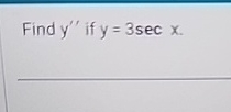 Find y'' ﻿if y=3secx. | Chegg.com